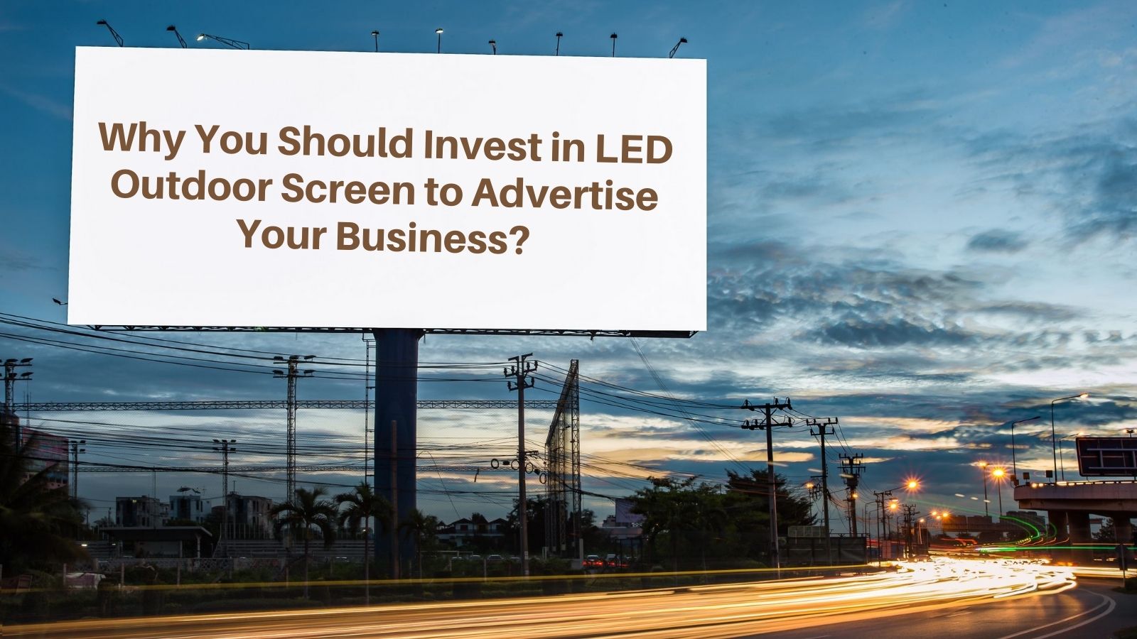 Why You Should Invest in LED Outdoor Screen to Advertise Your Business ...