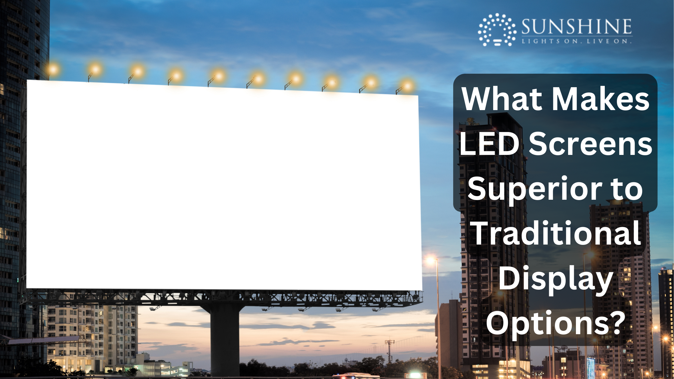 What Makes LED Screens Superior to Traditional Display Options?